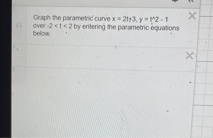 Solved X2 CC Graph the parametric curve x = 2t+3, y = t^2 - | Chegg.com