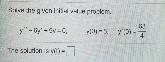 Solved Solve the given initial value problem. y" + 6y' = 0; | Chegg.com