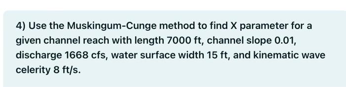 Solved 4) Use the Muskingum-Cunge method to find X parameter | Chegg.com