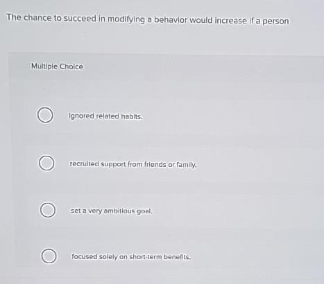 Solved The chance to succeed in modifying a behavior would | Chegg.com