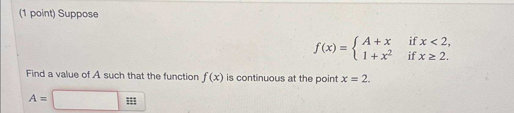 Solved (1 ﻿point) ﻿Supposef(x)={A+x if x