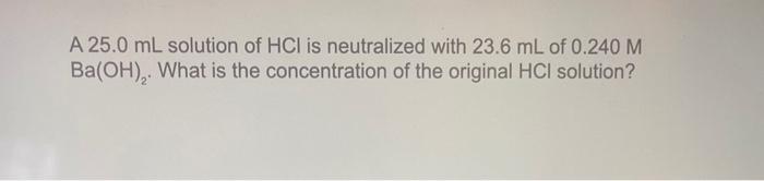 Solved A 25.0 mL solution of HCl is neutralized with 23.6 mL | Chegg.com