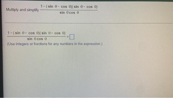 Multiply and simplify 1-(sin 0- cos 0)(sin 0- cos 0) | Chegg.com