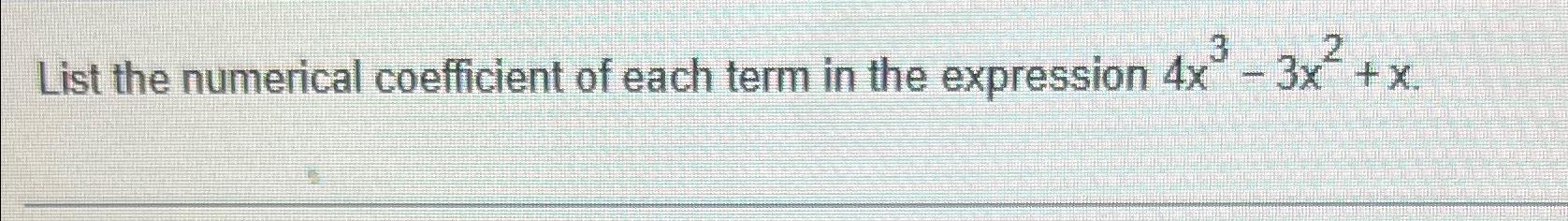 Solved List the numerical coefficient of each term in the | Chegg.com