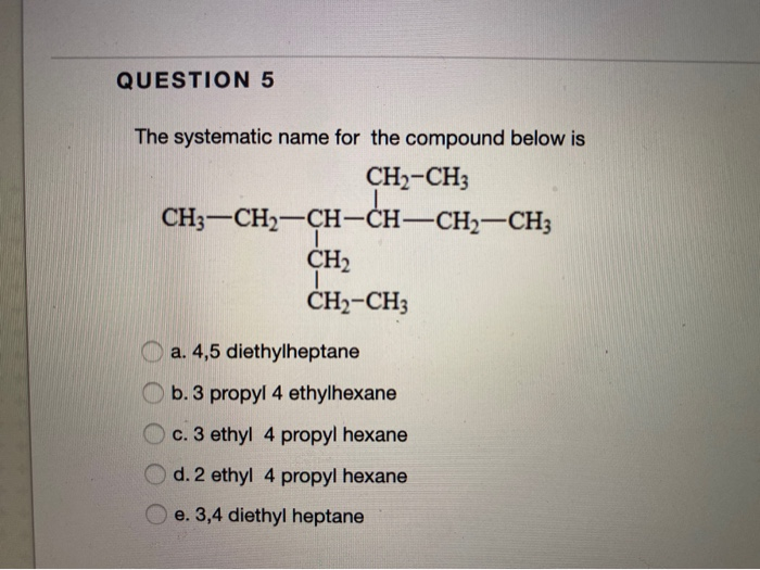 Solved QUESTION 5 The systematic name for the compound below | Chegg.com