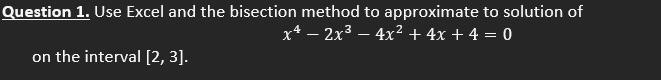 Solved Question 1. Use Excel and the bisection method to | Chegg.com