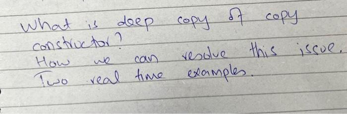 Solved What is deep copy of copy constructor? How we can | Chegg.com