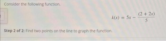 Solved Consider the following function. k(x) = 5x - (2 + 2x) | Chegg.com