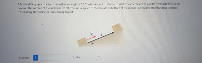 Solved A box is sliding up an incline that makes an angle of | Chegg.com