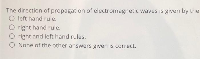 Solved The direction of propagation of electromagnetic waves | Chegg.com