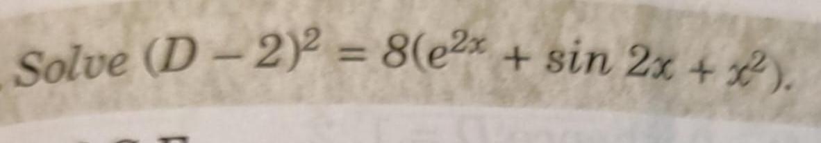 Solved Solve (D-2)2=8(e2x+sin2x+x2) | Chegg.com
