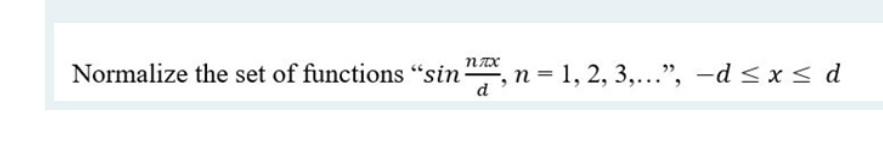Solved Normalize the set of functions “sin "a", n = 1, 2, | Chegg.com