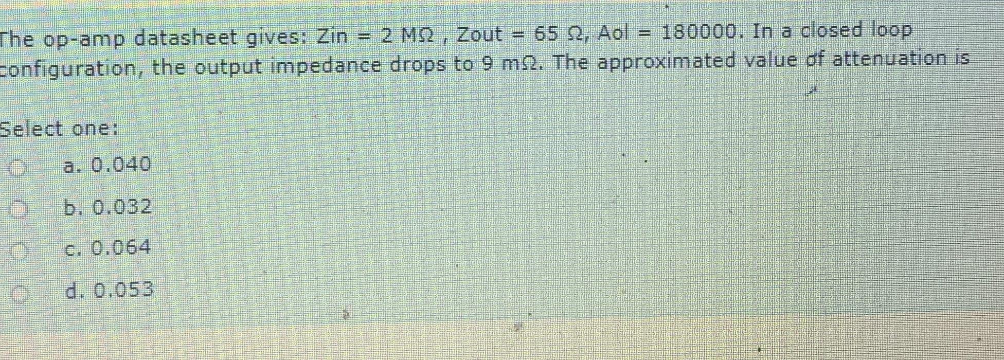 Solved The op-amp datasheet gives: Zin=2MΩ, ﻿Zout | Chegg.com
