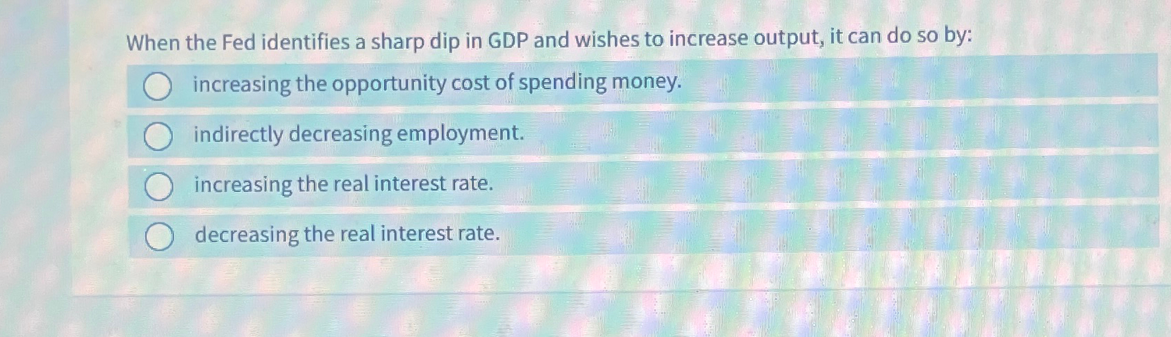 Solved When the Fed identifies a sharp dip in GDP and wishes | Chegg.com
