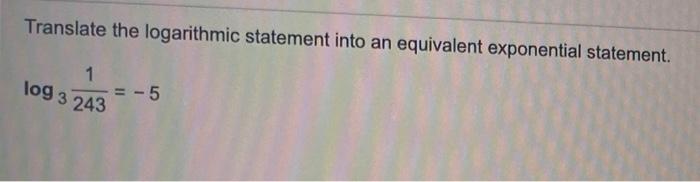 Solved Translate the logarithmic statement into an | Chegg.com