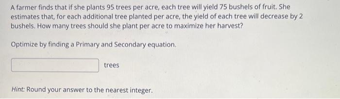 Solved A farmer finds that if she plants 95 trees per acre, | Chegg.com
