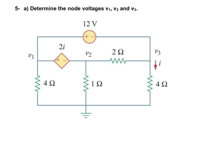 Solved 5- a) Determine the node voltages v1,v2 and v3.b) | Chegg.com
