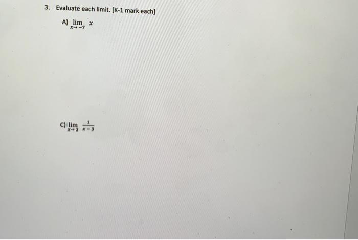 Solved 3. Evaluate each limit. [ K−1 mark each] A) limx→−7x | Chegg.com