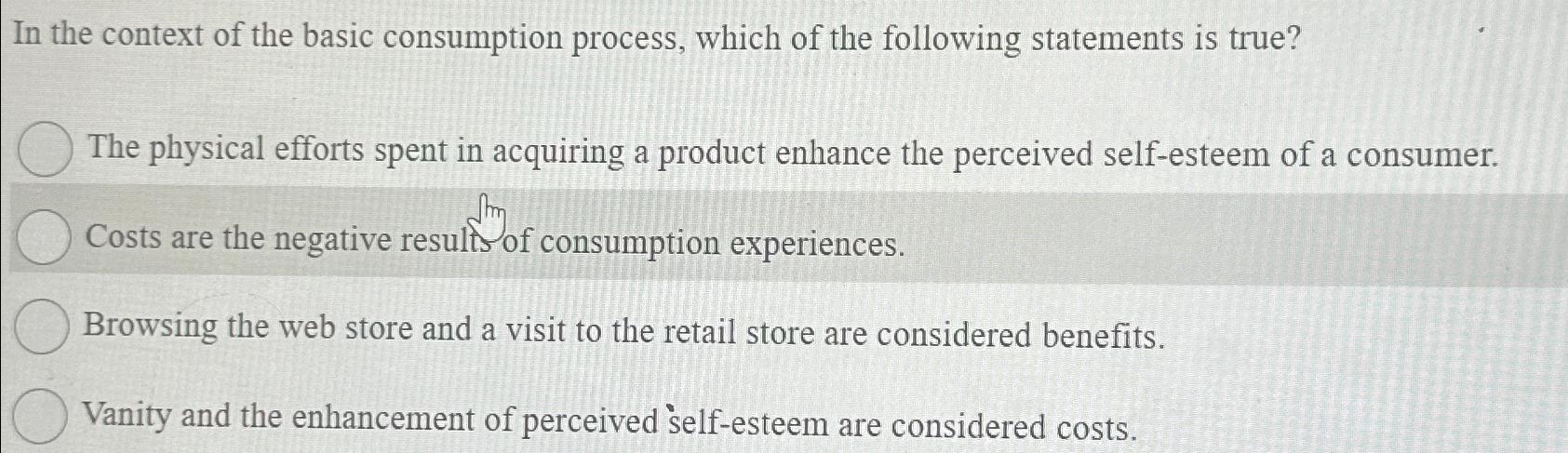 Solved In the context of the basic consumption process, | Chegg.com