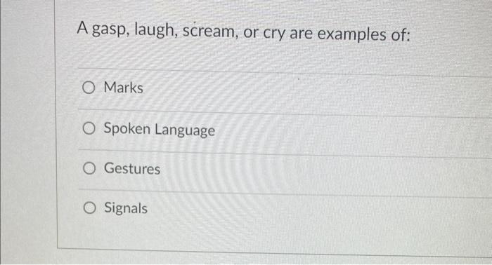 A gasp, laugh, scream, or cry are examples of: Marks | Chegg.com