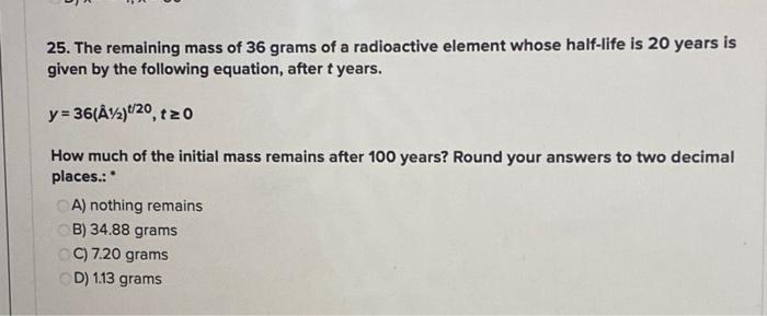 Solved 25. The remaining mass of 36 grams of a radioactive | Chegg.com