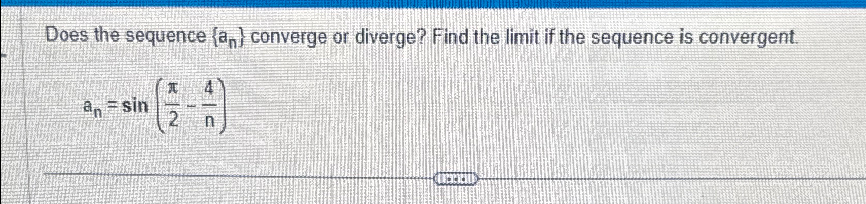 Solved Does the sequence {an} ﻿converge or diverge? Find the | Chegg.com