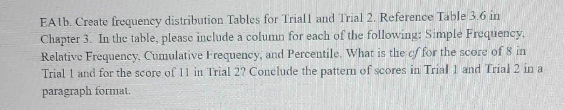 EA1b. Create frequency distribution Tables for Triall | Chegg.com