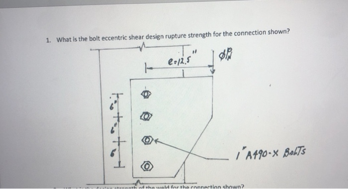 Solved 1. What is the bolt eccentric shear design rupture | Chegg.com