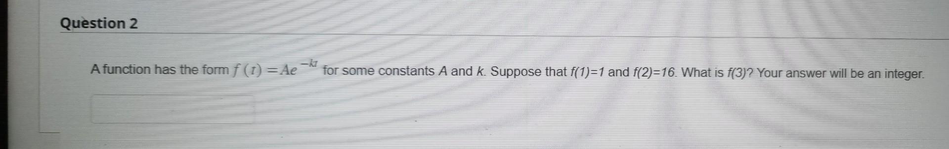 Solved A function has the form f(t)=Ae−kt for some constants | Chegg.com