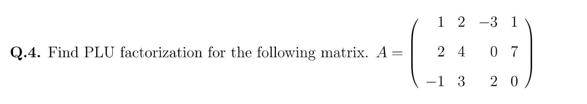 Solved A=⎝⎛12−1243−302170⎠⎞ | Chegg.com