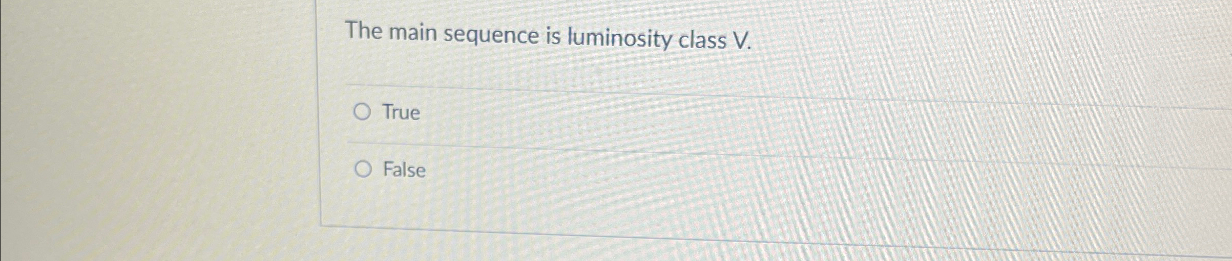Solved The main sequence is luminosity class V.True ﻿False | Chegg.com