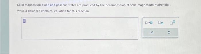 Solved Solid magnesium oxide and gaseous water are produced | Chegg.com