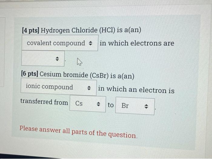 Solved [4 pts) Hydrogen Chloride (HCl) is a(an) covalent | Chegg.com