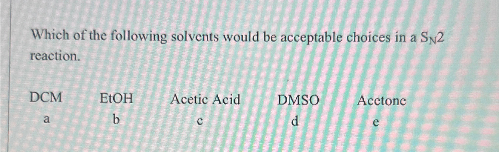 Solved Which of the following solvents would be acceptable | Chegg.com