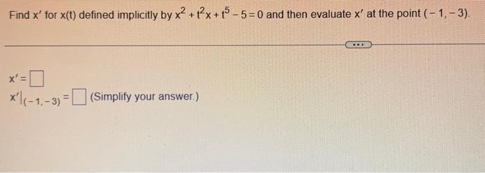 Solved Find x′ for x(t) defined implicitly by x2+t2x+t5−5=0 | Chegg.com