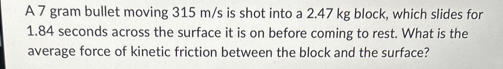 Solved A 7 ﻿gram bullet moving 315ms ﻿is shot into a 2.47kg | Chegg.com