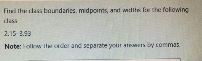 Solved Find the class boundaries, midpoints, and widths for | Chegg.com