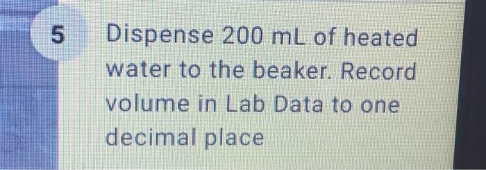 Solved 5 Dispense 200 mL of heated water to the beaker. | Chegg.com