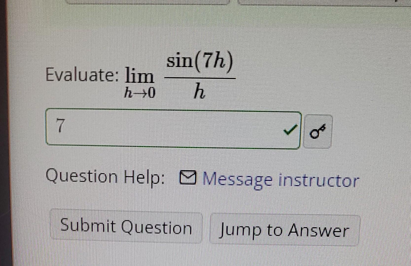 Solved Evaluate: limh→0hsin(7h) Question Help: Message | Chegg.com
