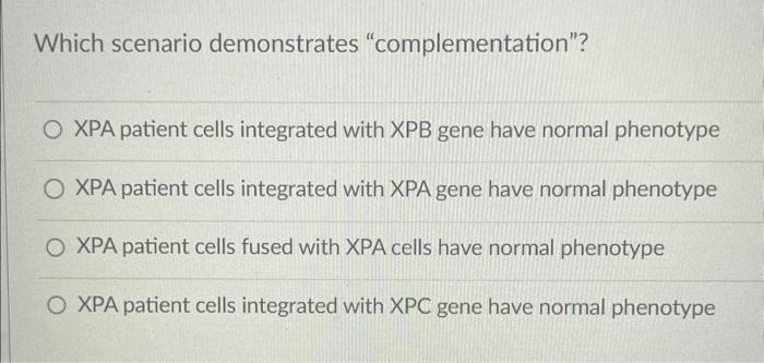 Solved Which scenario demonstrates "complementation"? XPA | Chegg.com