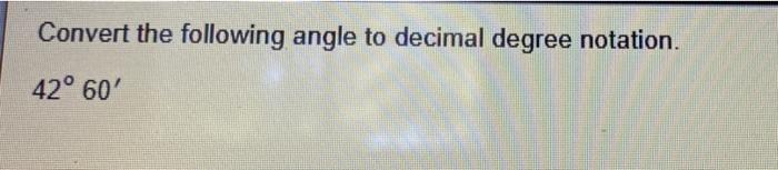 Solved Convert the following angle to decimal degree | Chegg.com