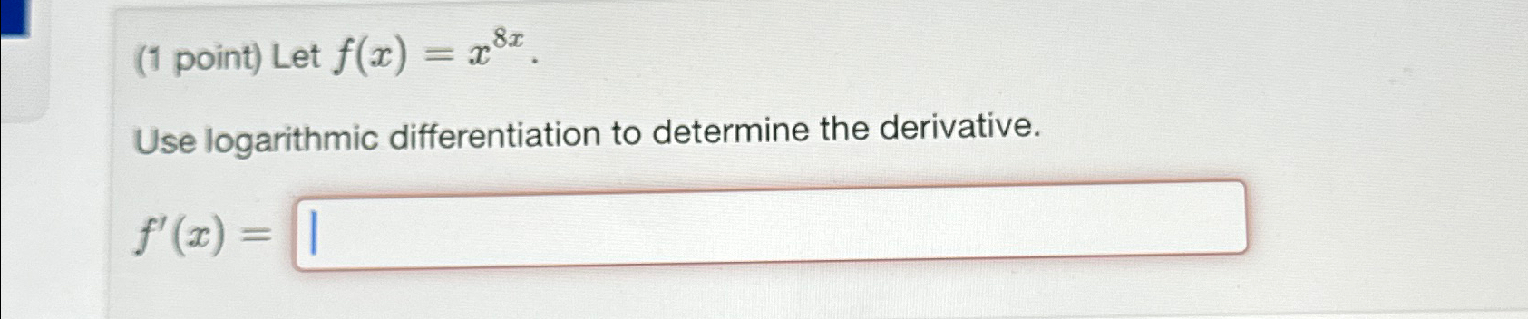 Solved (1 ﻿point) ﻿Let f(x)=x8x.Use logarithmic | Chegg.com