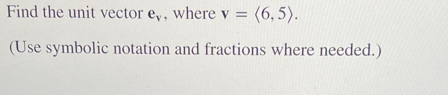 Solved Find the unit vector ev, ﻿where v=(:6,5:).(Use | Chegg.com