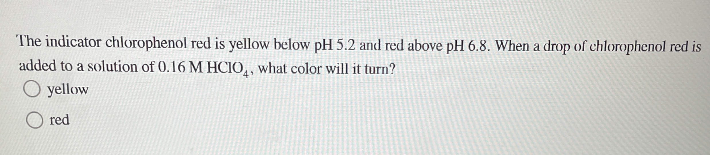 Solved The indicator chlorophenol red is yellow below pH 5.2 | Chegg.com