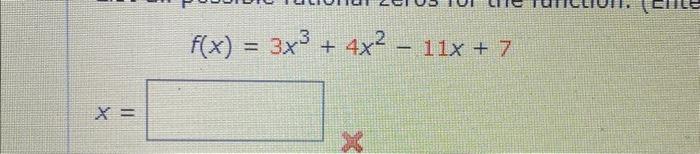Solved f(x)=3x3+4x2−11x+7 | Chegg.com
