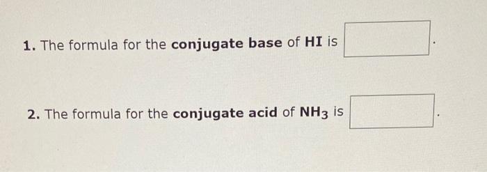 Solved 1. The formula for the conjugate base of HI is 2. The | Chegg.com