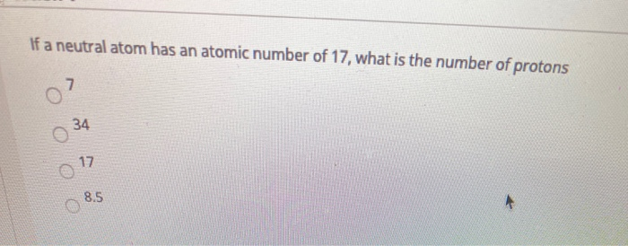 Solved If a neutral atom has an atomic number of 17, what is | Chegg.com
