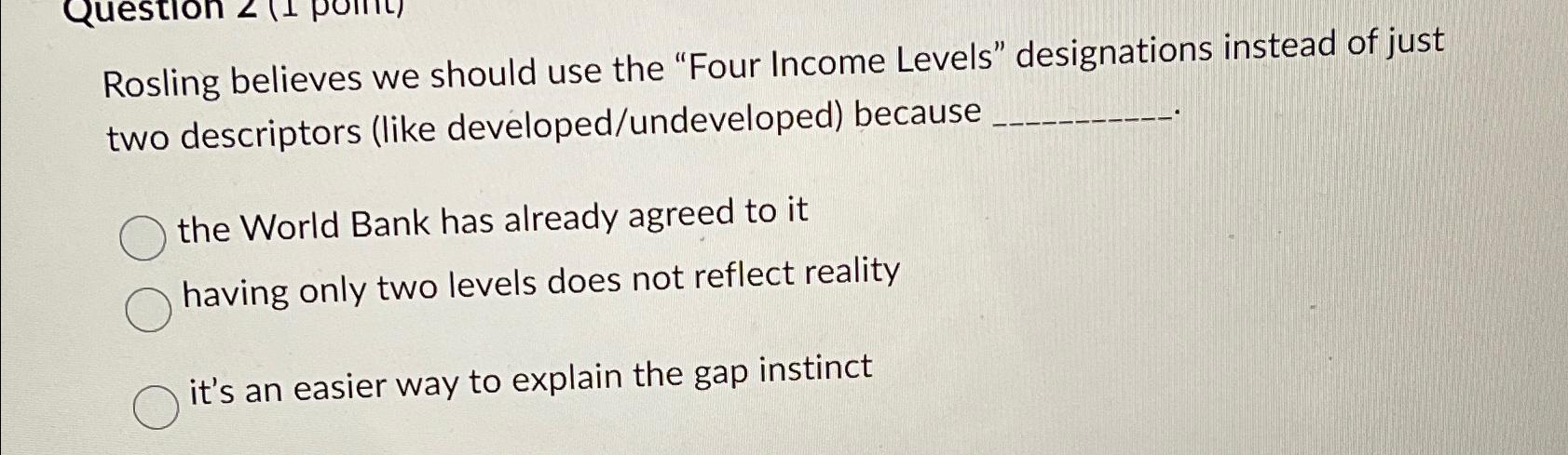 Solved Rosling believes we should use the "Four Income | Chegg.com