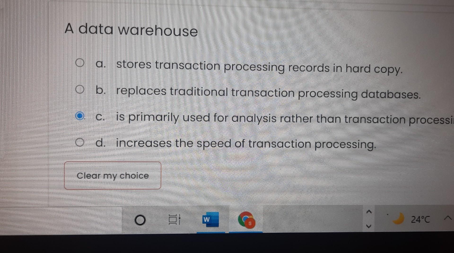 Solved A data warehouse O a. stores transaction processing | Chegg.com
