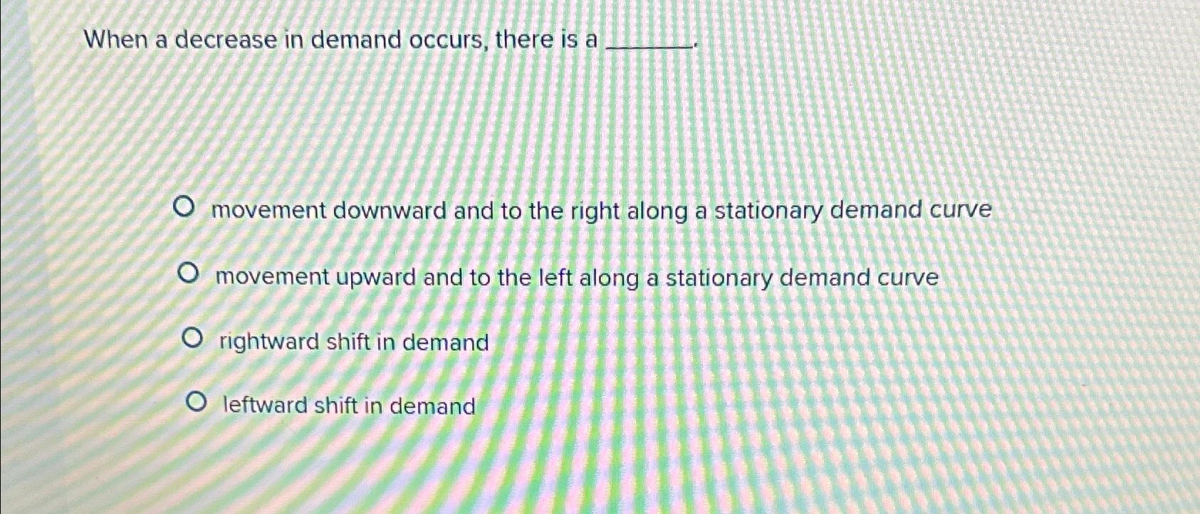Solved When a decrease in demand occurs, there is amovement | Chegg.com